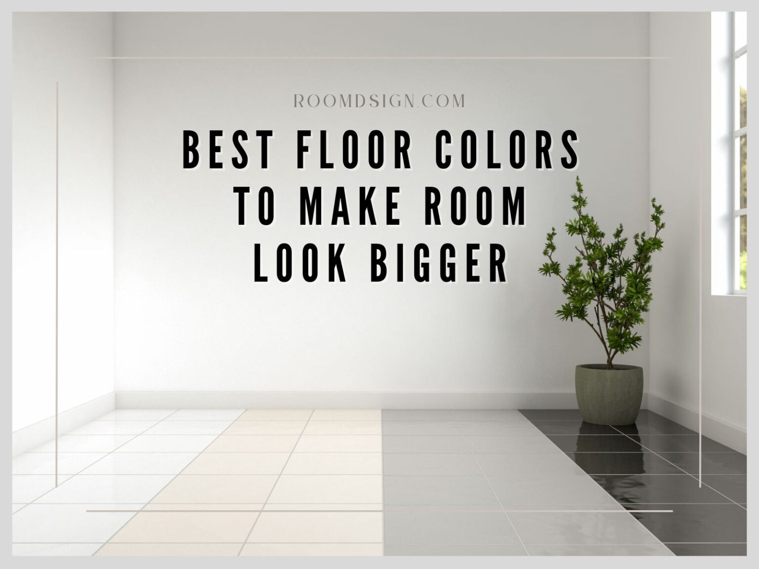 8 Best Floor Colors to Make Room Look Bigger - roomdsign.com